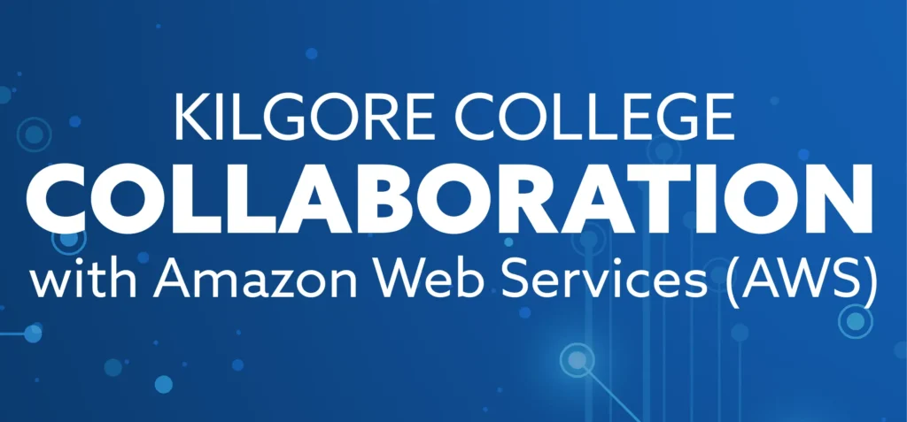 Kilgore College joins Amazon Web Services (AWS) Skills to prepare ...